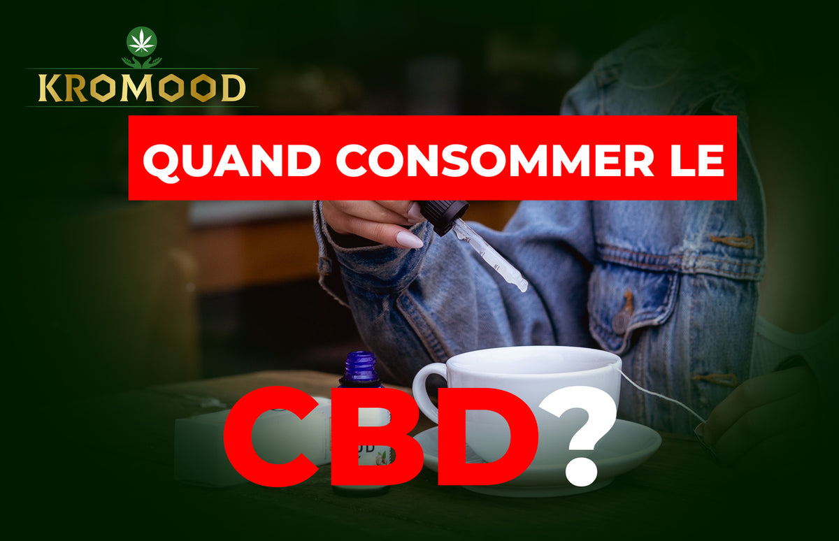 Quand consommer du CBD ? — KroMood